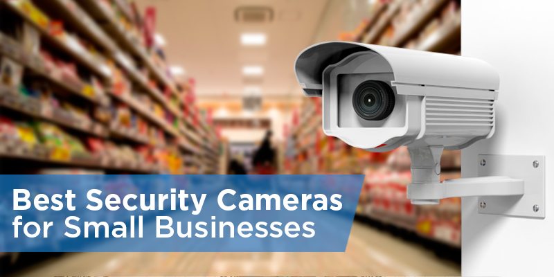 Best Security Camera: Reviews & Recommendations for Small Businesses