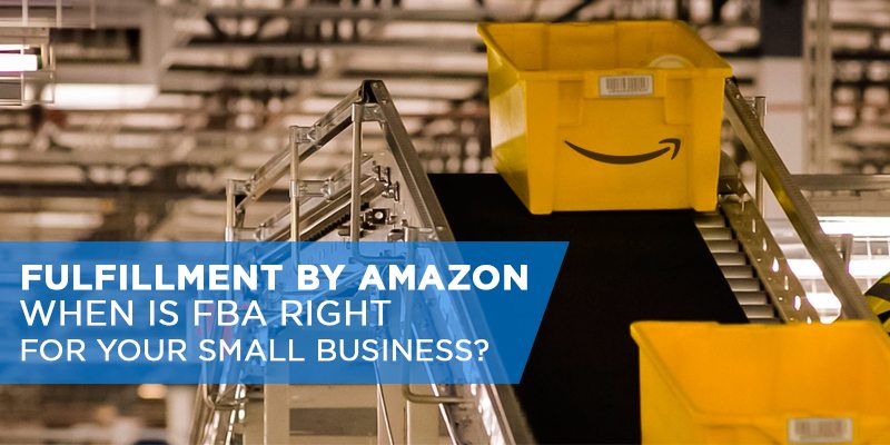Fulfillment by Amazon: When is FBA Right for Your Small Business?