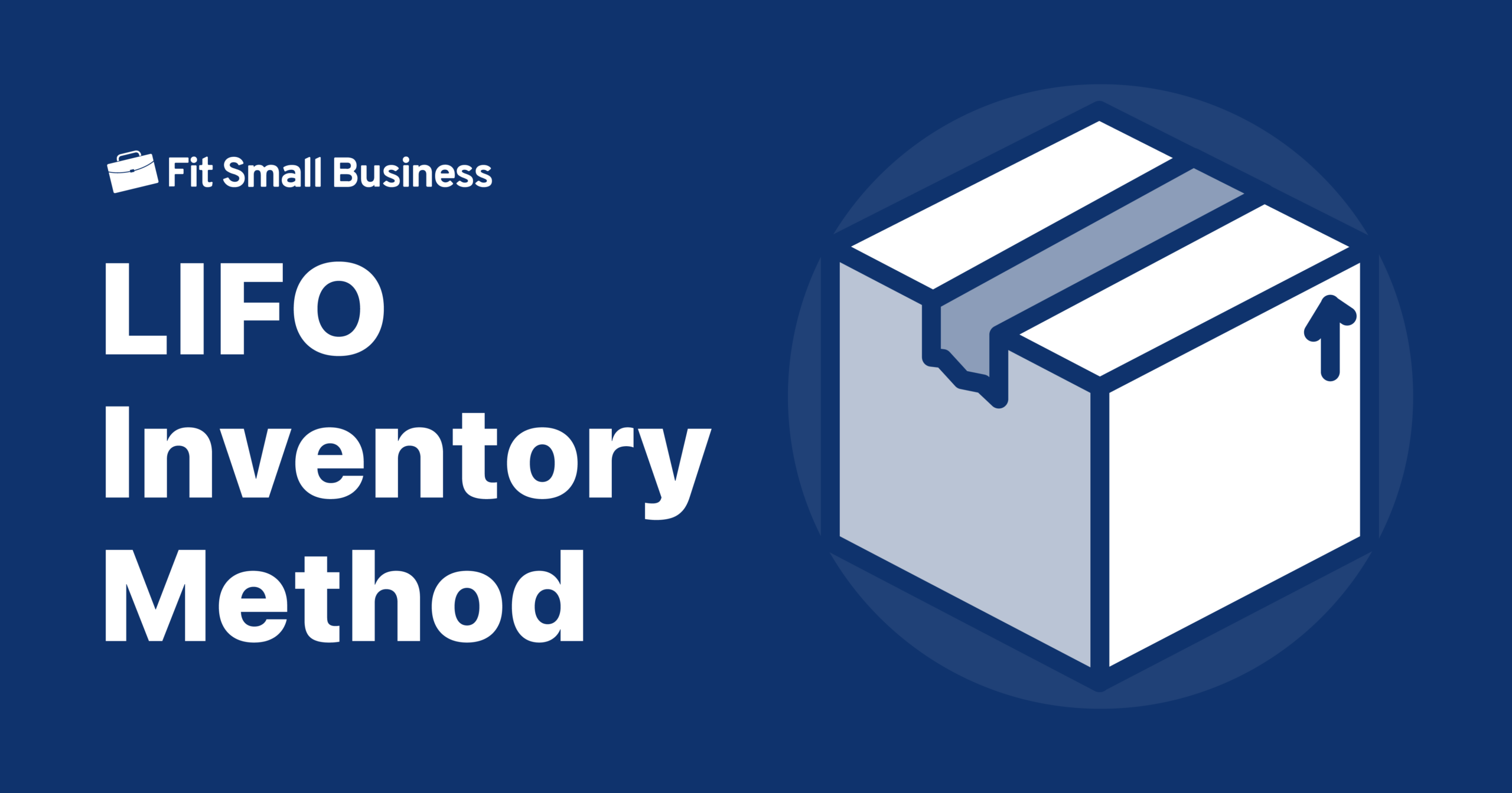 What Is LIFO? The Last-in, First-out Method Explained